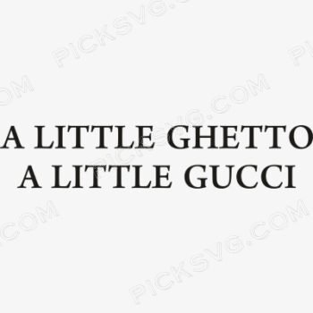 A Little Ghetto A Little Gucci Svg - File for Cricut | PickSVG